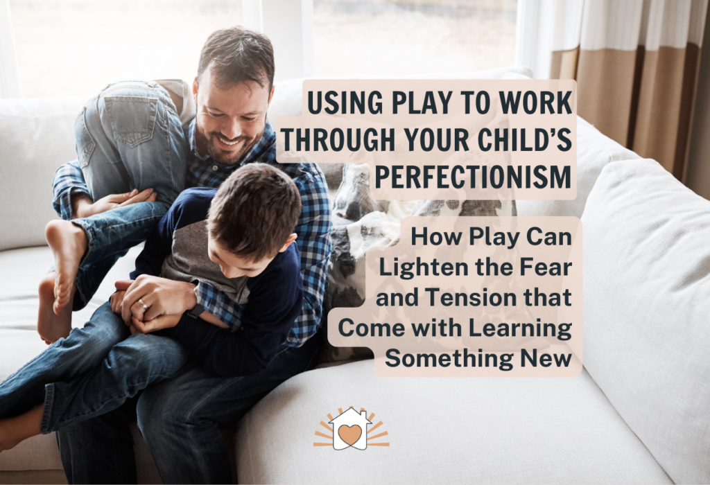 Using Play to Work Through Your Child’s Perfectionism